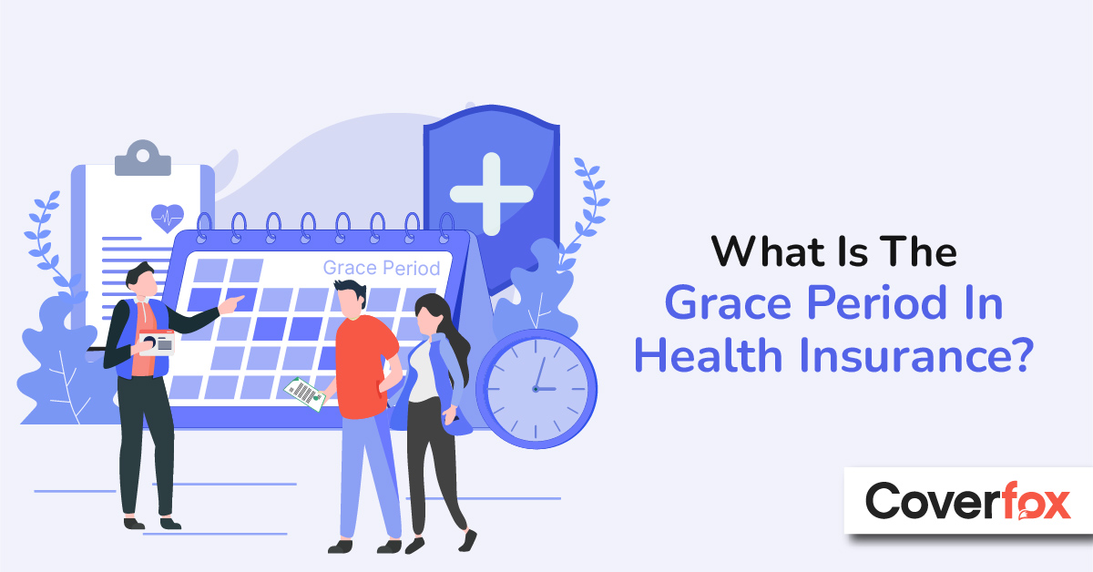 Grace Period In Health Insurance Definition Benefits Grace Period In Health Insurance Definition Benefits
